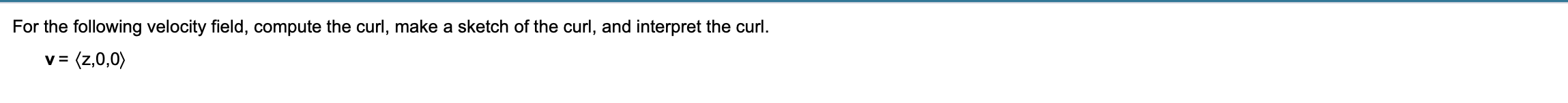 Solved For the following velocity field, compute the curl, | Chegg.com