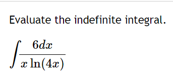 Solved Evaluate the indefinite integral. ∫xln(4x)6dx | Chegg.com