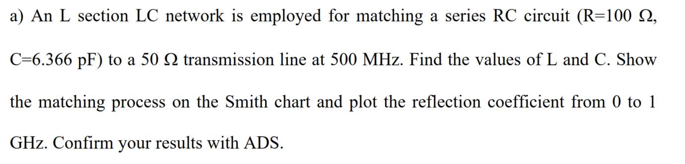 Solved a) An L section LC network is employed for matching a | Chegg.com