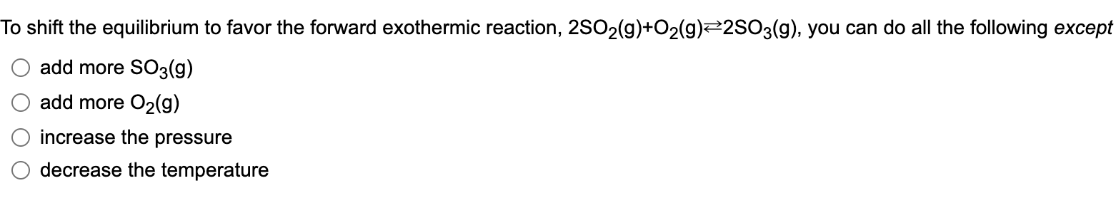 Solved o shift the equilibrium to favor the forward | Chegg.com