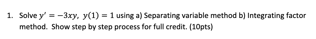 Solved = 1. Solve y' = -3xy, y(1) = 1 using a) Separating | Chegg.com