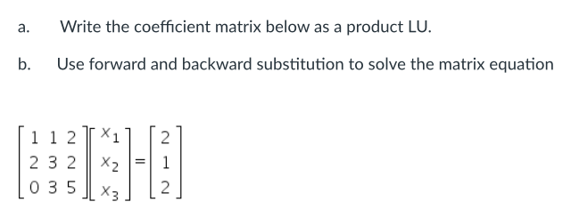Solved a. ﻿Write the coefficient matrix below as a product | Chegg.com
