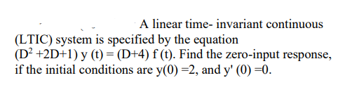 Solved A linear time- invariant continuous (LTIC) system is | Chegg.com