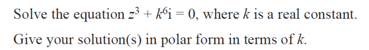 Solved Solve the equation z3+k6i=0, where k is a real | Chegg.com