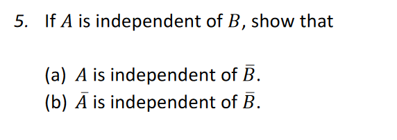 Solved 5. If 𝐴 is independent of 𝐵, show that (a) 𝐴 is | Chegg.com