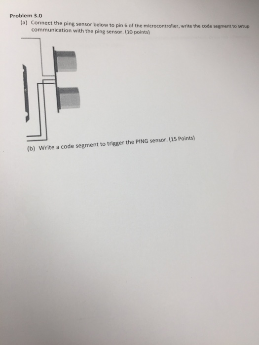 Problem 3.0 (a) Connect the ping sensor below to pin | Chegg.com