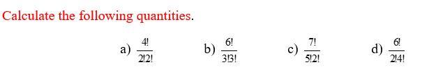 Solved Calculate the following quantities. a) 2!2!4! b) | Chegg.com