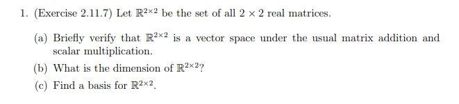 Solved 1. (Exercise 2.11.7) Let R2×2 be the set of all 2×2 | Chegg.com