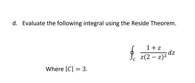 Solved d. Evaluate the following integral using the Reside | Chegg.com
