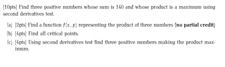 Solved [10pts] Find three positive numbers whose sum is 140 | Chegg.com