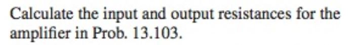 Solved Calculate the input and output resistances for the | Chegg.com