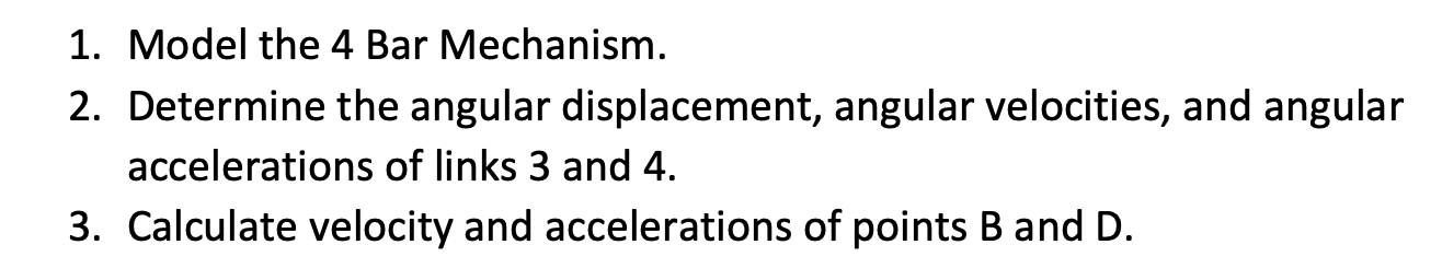 Solved 1. Model the 4 Bar Mechanism. 2. Determine the | Chegg.com