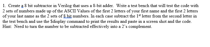 Solved 1. Create a 8 bit subtractor in Verilog that uses a | Chegg.com