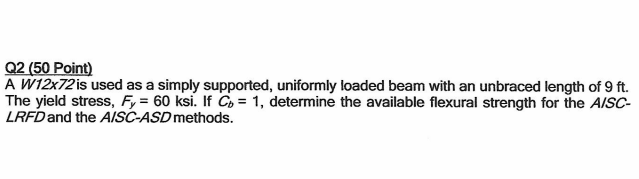 Solved Q2 (50 Point) A W12x72 is used as a simply supported, | Chegg.com