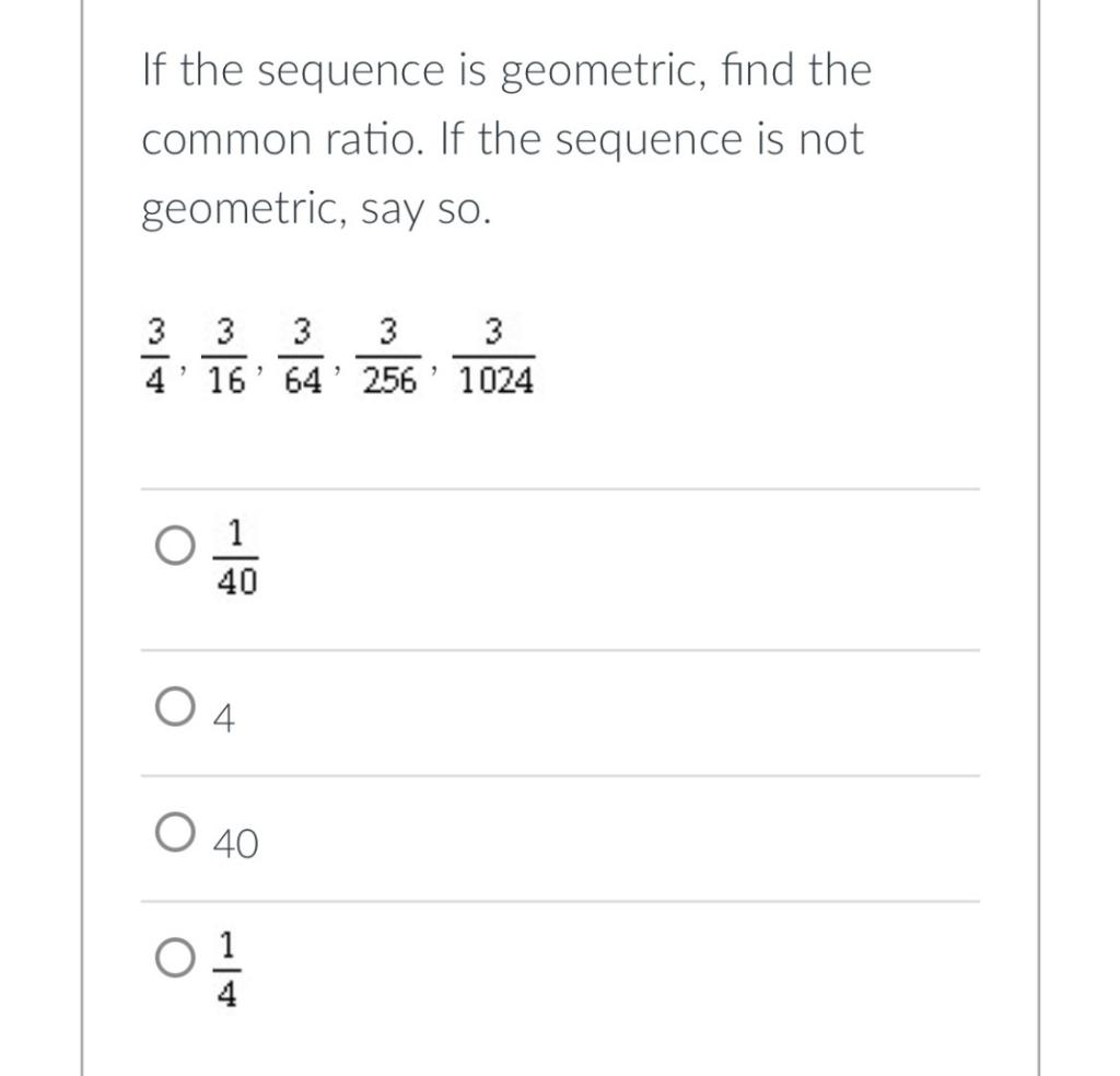 Solved If the sequence is geometric, find the common ratio. | Chegg.com