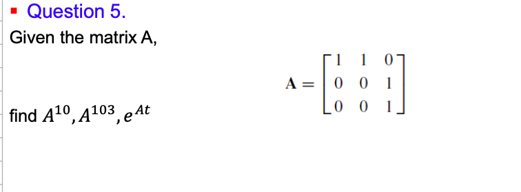 Solved Given the matrix A, find A10,A103,eAt A=⎣⎡100100011⎦⎤ | Chegg.com