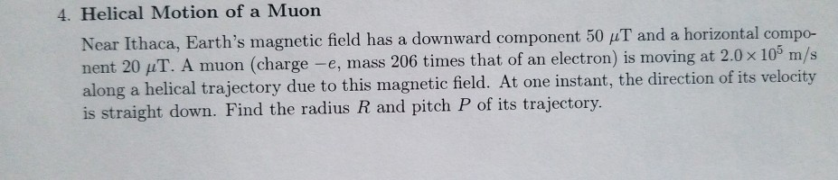 Solved 4. Helical Motion of a Muon Ithaca, Earth's magnetic | Chegg.com