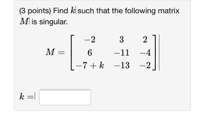 Solved Find k| such that the following matrix M| is | Chegg.com