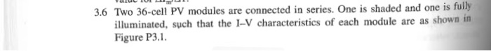 Solved 3.6 Two 36-cell Pv modules are connected in series. | Chegg.com