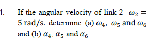 7. If the angular velocity of link 2 W2 = 5 rad/s. | Chegg.com