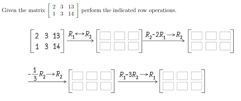 Solved 2 3 13 1 3 14 perform the indicated row operations. 2 | Chegg.com