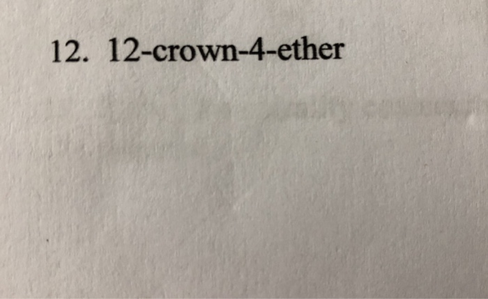 Solved 12. 12-crown-4-ether 16. | Chegg.com