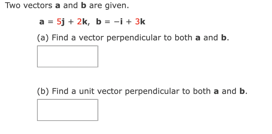 Solved Two vectors a and b are given. 5j + 2k, b = -i + 3k | Chegg.com