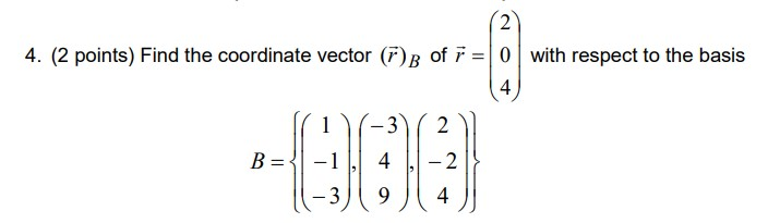 Solved 4. (2 points) Find the coordinate vector (r) of r0 | Chegg.com Solved 4. (2 points) Find the coordinate vector (r) of r0 | Chegg.com