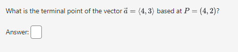 Solved What is the terminal point of the vector a= 4,3 | Chegg.com