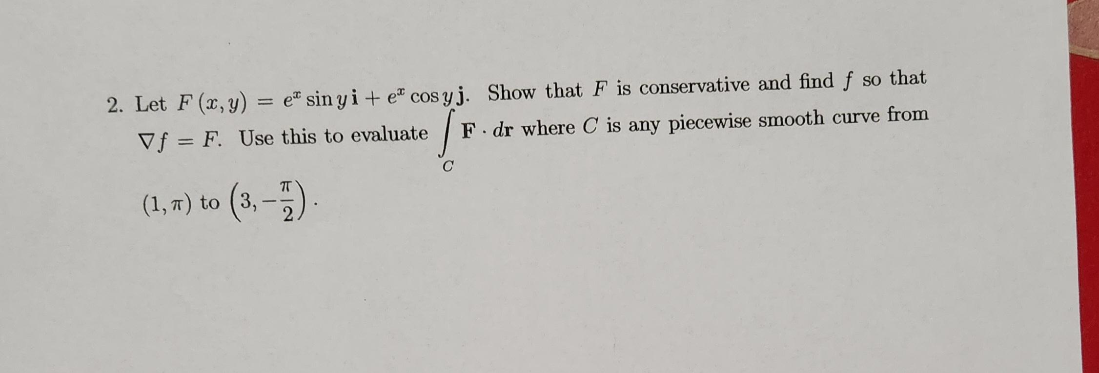 Solved 2. Let F(x,y)=exsinyi+excosyj. Show that F is | Chegg.com Solved 2. Let F(x,y)=exsinyi+excosyj. Show that F is | Chegg.com