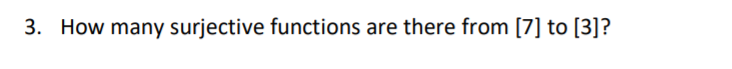 Solved 3. How many surjective functions are there from [7] | Chegg.com