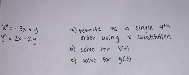 Solved X"=-3x + y Y" = 2x-2y rewrite as a single 4th order | Chegg.com