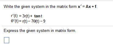 Solved Write the given system in the matrix form x'-Ax-f | Chegg.com