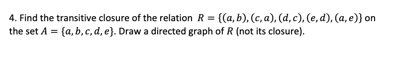 Solved 4. Find the transitive closure of the relation R = | Chegg.com