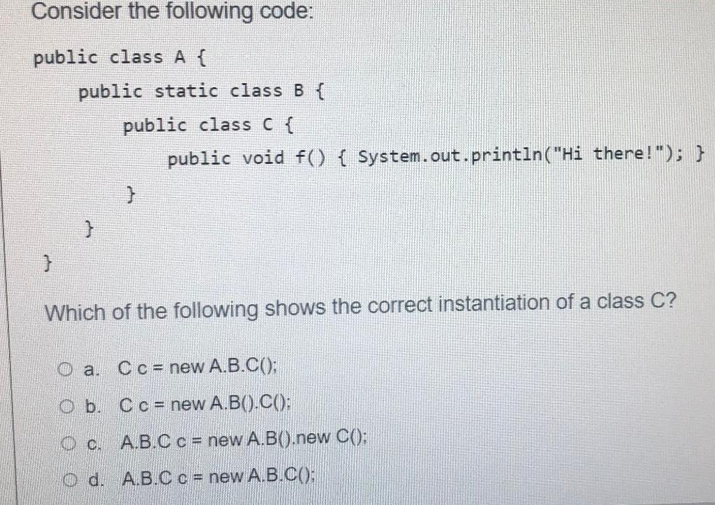 Solved Consider the following code: public class A { public | Chegg.com