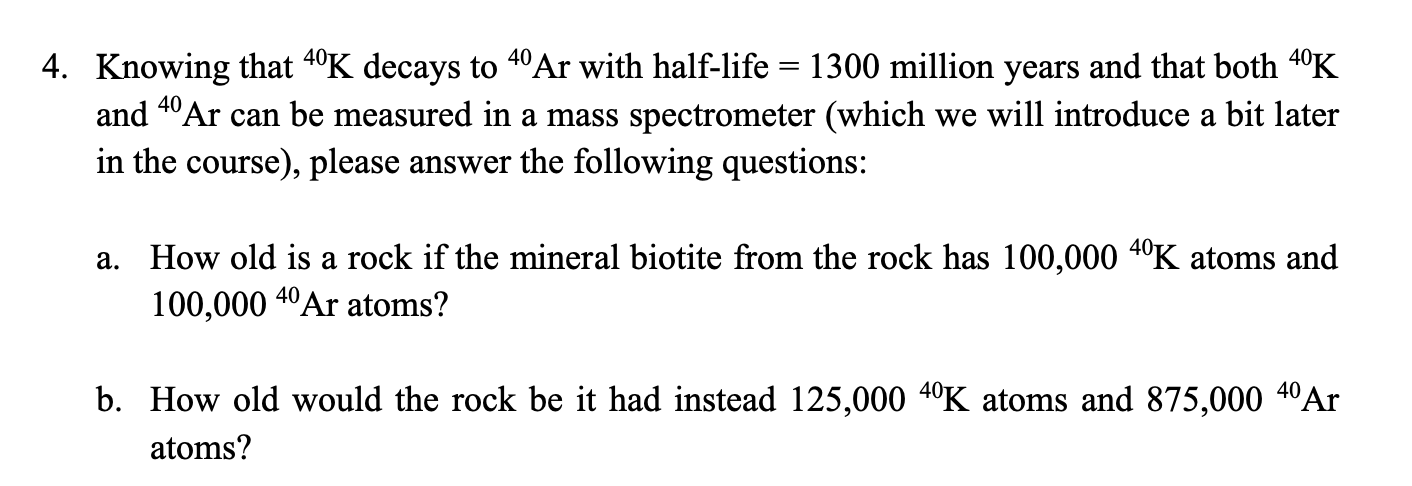 Solved 4. Knowing that 40K decays to 40 Ar with half-life = | Chegg.com