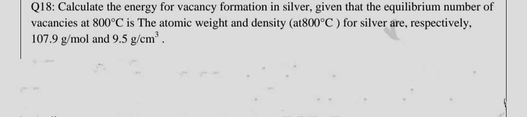 Solved Q18: Calculate the energy for vacancy formation in | Chegg.com