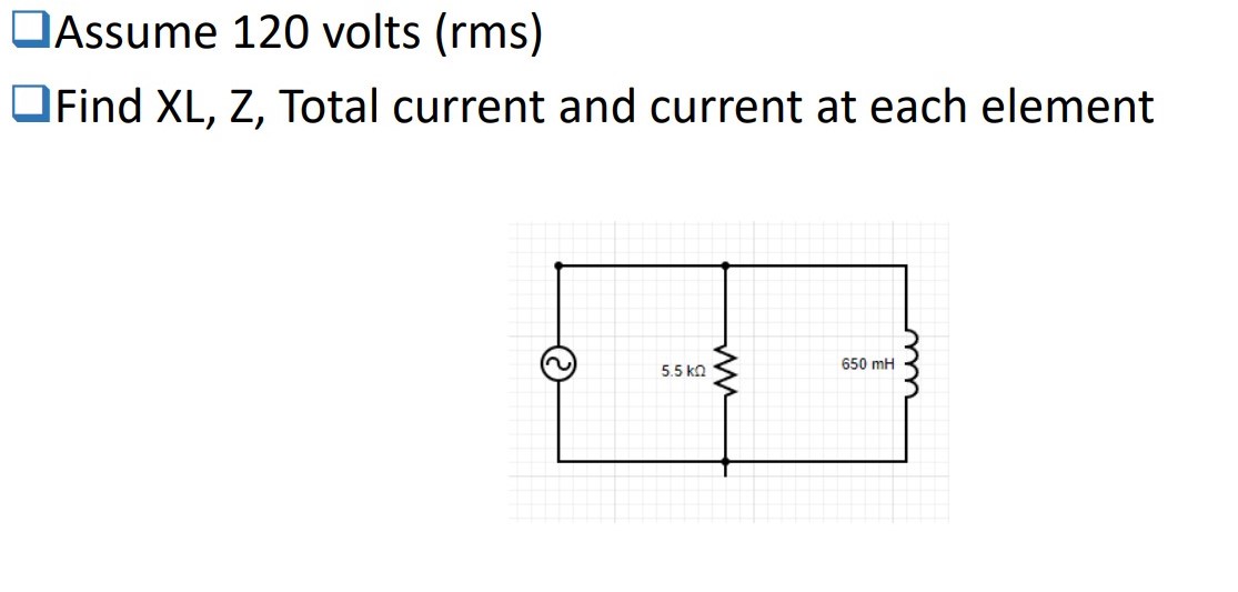 Assume 120 volts (rms) Find XL,Z, Total current and | Chegg.com