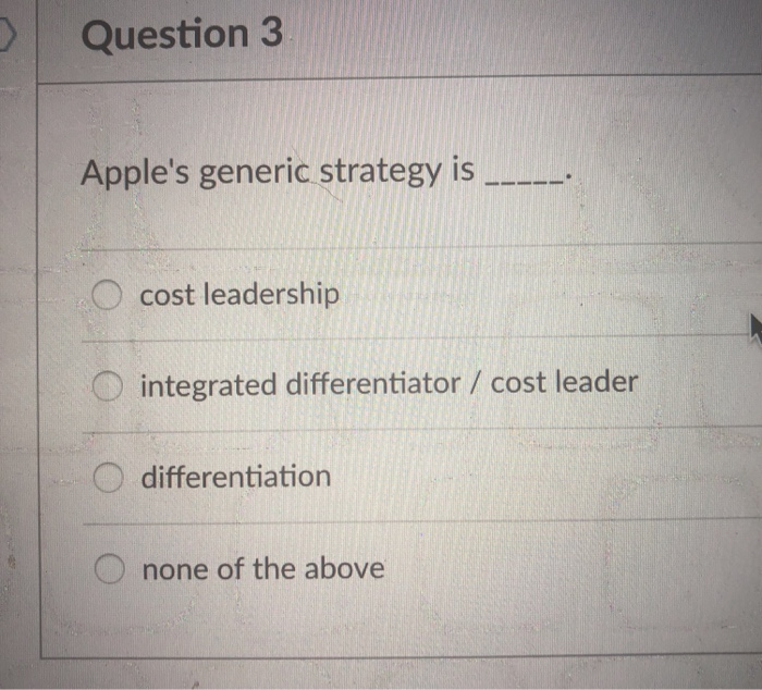 Solved Question 3 Apple's generic strategy is cost | Chegg.com