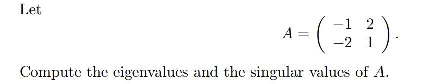 Solved A=(−1−221) Compute the eigenvalues and the singular | Chegg.com