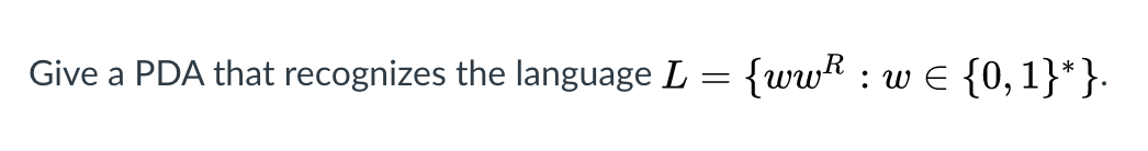 Solved Give a PDA that recognizes the language L = {wwR : WE | Chegg.com