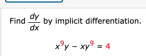 Solved Find dxdy by implicit differentiation. x9y−xy9=4 | Chegg.com