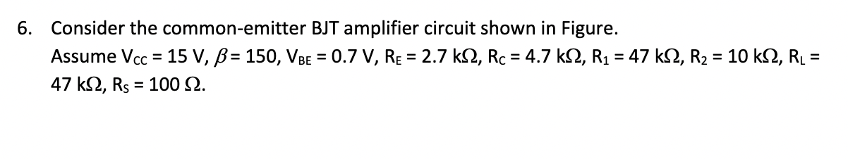 Solved 6. Consider the common-emitter BJT amplifier circuit | Chegg.com