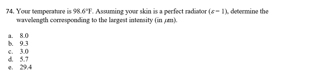 Solved 74. Your temperature is 98.6°F. Assuming your skin is | Chegg.com