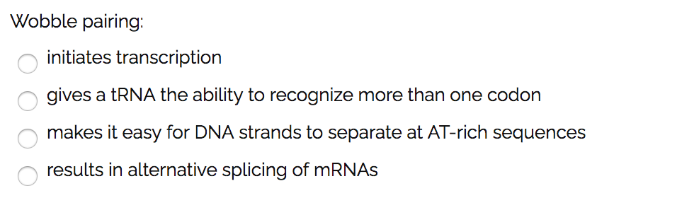 Solved Wobble pairing: initiates transcription gives a tRNA | Chegg.com