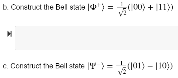 Solved b. Construct the Bell state (0+) = ta(100) + |11)) C. | Chegg.com