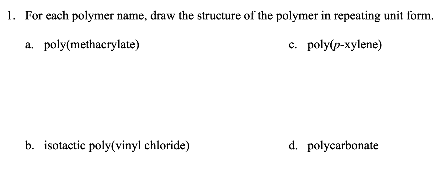 Solved 1. For each polymer name, draw the structure of the | Chegg.com