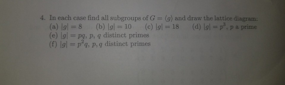Solved 4. In each case find all subgroups of G = (9) and | Chegg.com