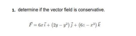 Solved 1. determine if the vector field is conservative. | Chegg.com