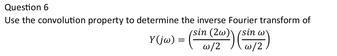 Solved Question 6Use the convolution property to ﻿determine | Chegg.com